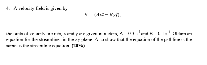 Solved 4. A velocity field is given by V = (Axî – Byſ), the | Chegg.com