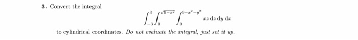 Solved 3. Convert the integral to cylindrical coordinates. | Chegg.com
