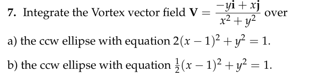 Solved Integrate the Vortex vector field V 2- over a) the | Chegg.com