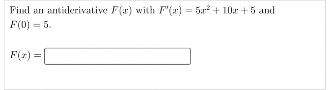 Solved = Find an antiderivative F(x) with F'(x) = 5x2 + 10x | Chegg.com