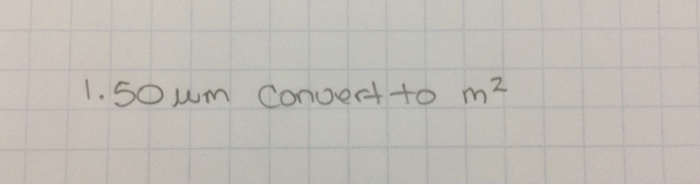 Solved 1.50 mu m convert to m^2 | Chegg.com