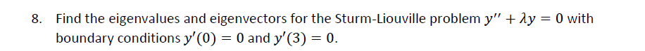 Solved 8. Find the eigenvalues and eigenvectors for the | Chegg.com