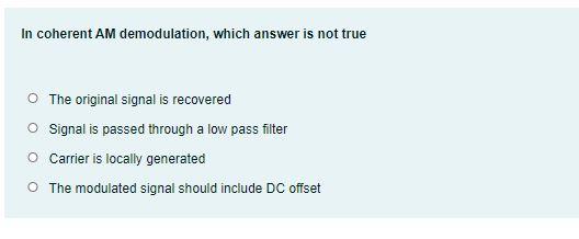 Solved In coherent AM demodulation, which answer is not true | Chegg.com