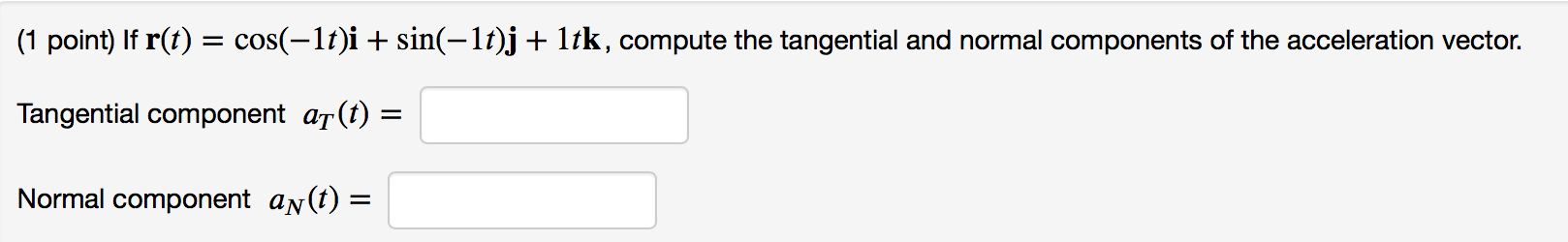 Solved (1 point) If r(t) = cos(-1t)i + sin(–1t)j + 1tk, | Chegg.com