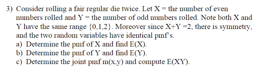 Solved 3) Consider rolling a fair regular die twice. Let X= | Chegg.com