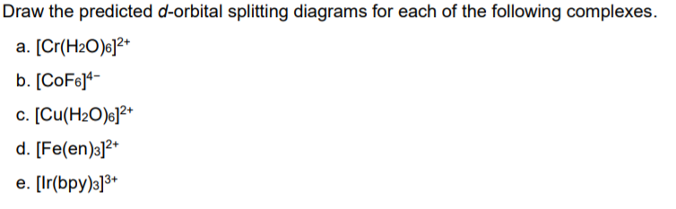 Solved Draw the predicted d-orbital splitting diagrams for | Chegg.com
