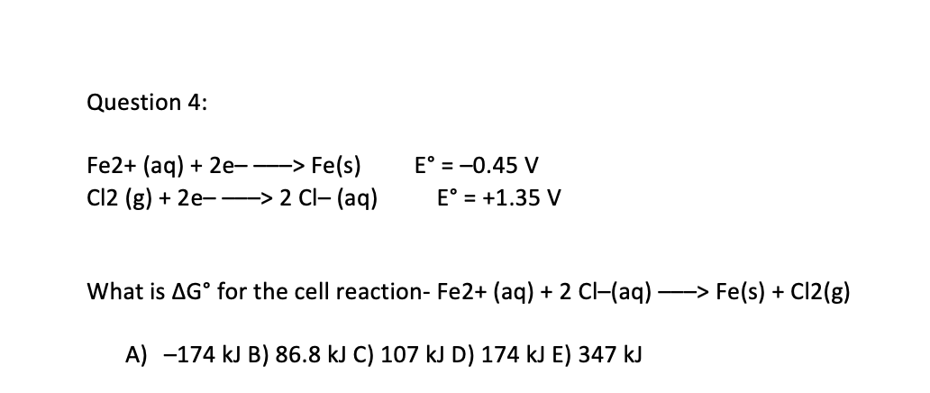 Solved Question 4: Fe2+ (aq) + 2e- -> Fe(s) C12 (g) + 2e--> | Chegg.com