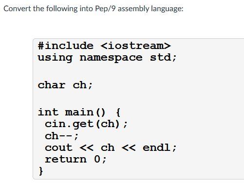 Convert the following into Pep/9 assembly language: | Chegg.com