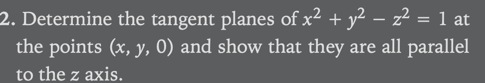 Solved 2. Determine the tangent planes of x2 + y2 – z2 = 1 | Chegg.com