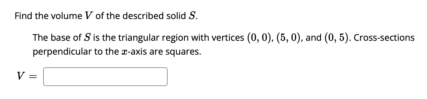 Solved Find the volume V of the described solid S. The base | Chegg.com