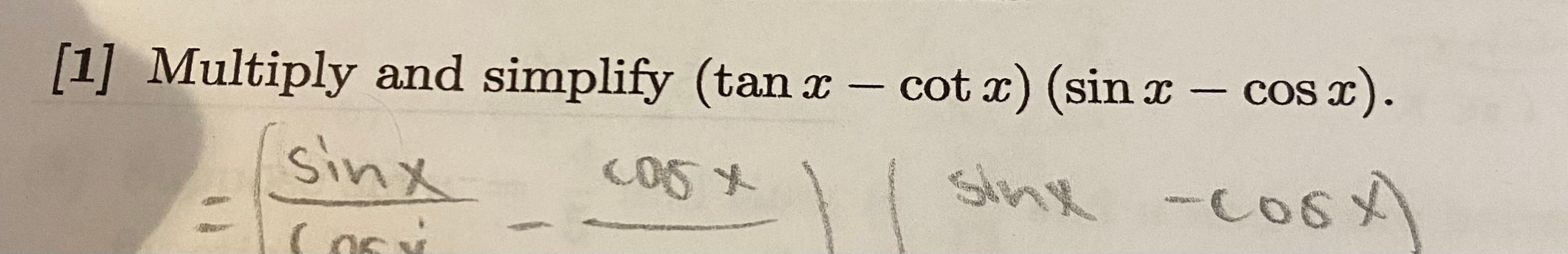 Solved [1] Multiply and simplify (tanx−cotx)(sinx−cosx). | Chegg.com