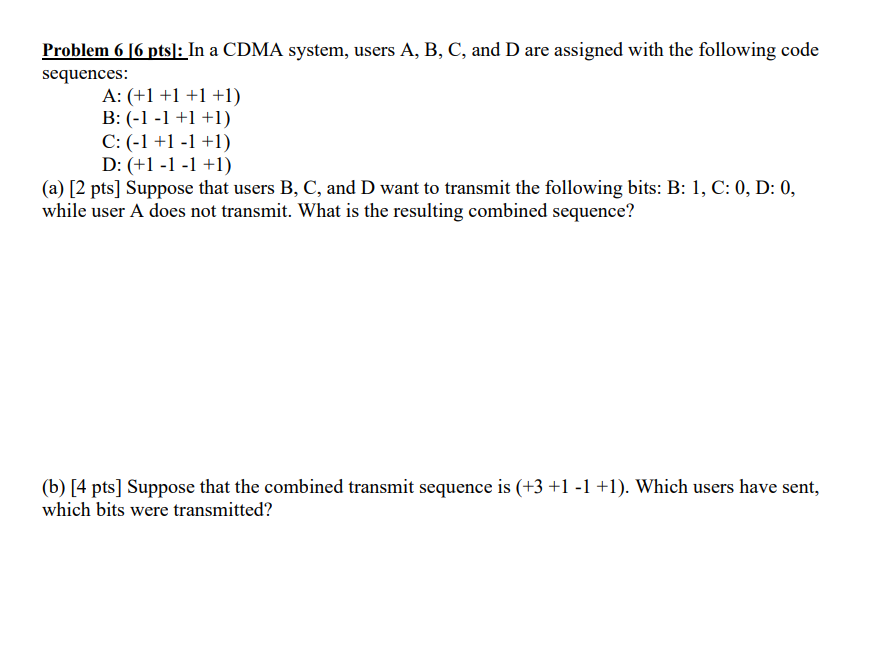 Problem 6 [6 pts]: In a CDMA system, users A, B, C, | Chegg.com