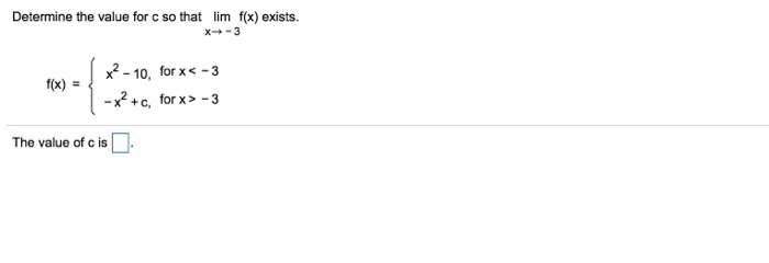 Solved Determine the value for c so that lim f(x) exists. | Chegg.com