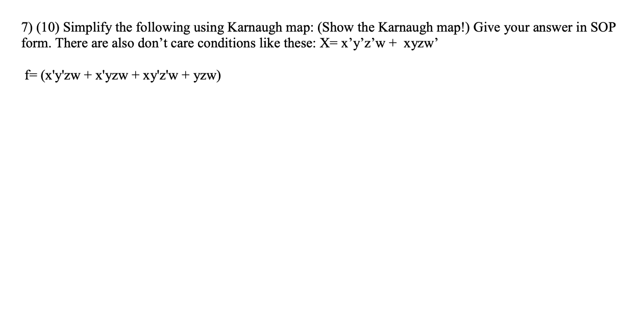 Solved 7) (10) Simplify the following using Karnaugh map: | Chegg.com