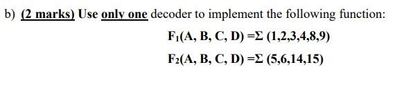 Solved b) (2 marks) Use only one decoder to implement the | Chegg.com