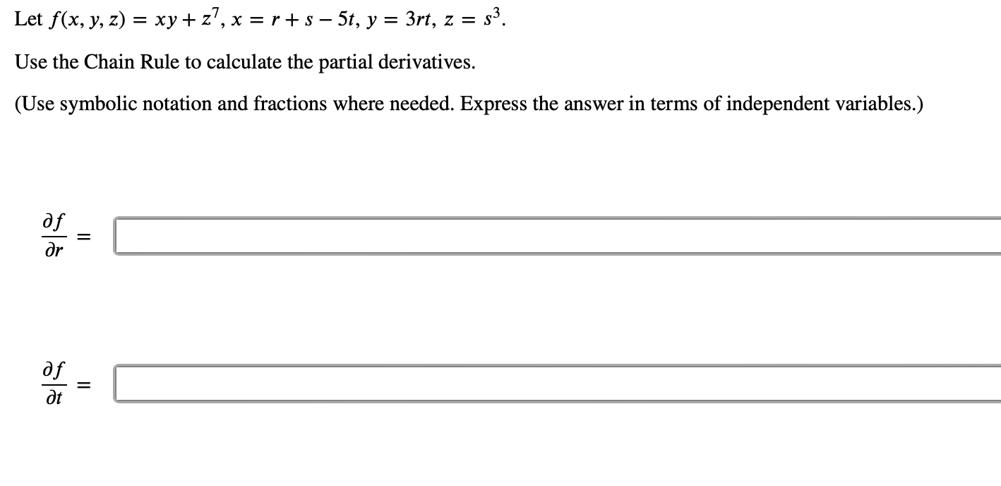 Solved Let f(x,y,z)=xy+z7,x=r+s−5t,y=3rt,z=s3. Use the Chain | Chegg.com