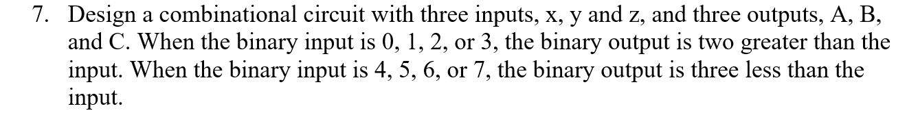 Solved 7. Design a combinational circuit with three inputs, | Chegg.com