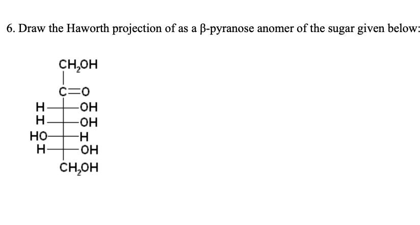 Solved 6. Draw the Haworth projection of as a β-pyranose | Chegg.com