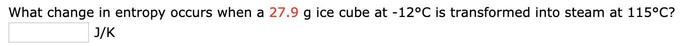 Solved What change in entropy occurs when a 27.9 g ice cube | Chegg.com