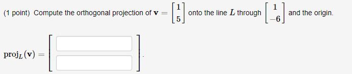 Solved (1 point) Compute the orthogonal projection of v ! | Chegg.com Solved (1 point) Compute the orthogonal projection of v ! | Chegg.com