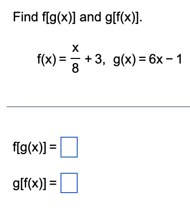 Solved Find f[g(x)] and g[f(x)]. f(x)=8x+3,g(x)=6x−1 | Chegg.com