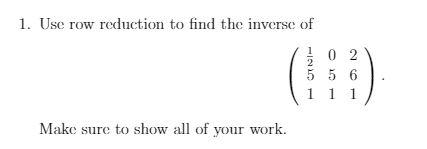 Solved 1. Use row reduction to find the inverse of TNI 02 5 | Chegg.com