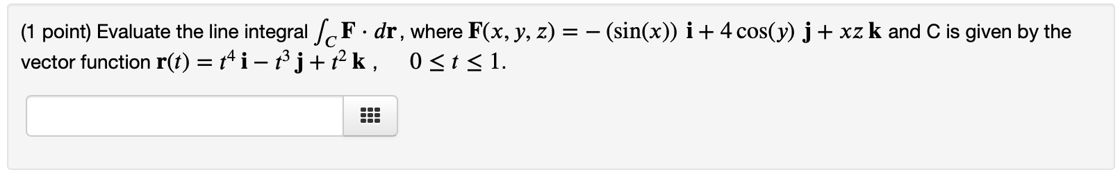 Solved (1 point) Evaluate the line integral ScF. dr, where | Chegg.com