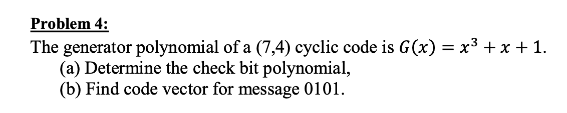 Solved Problem 4:The generator polynomial of a (7,4) ﻿cyclic | Chegg.com