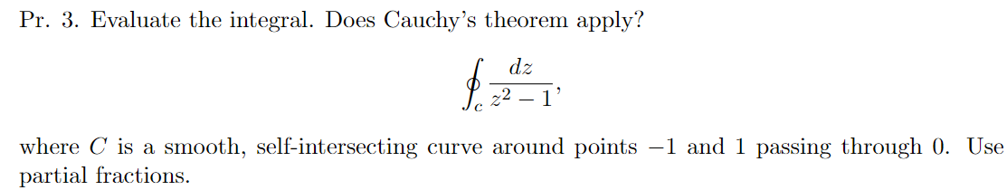 Solved Pr. 3. Evaluate the integral. Does Cauchy's theorem | Chegg.com