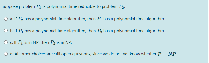 Solved Suppose problem P is polynomial time reducible to | Chegg.com