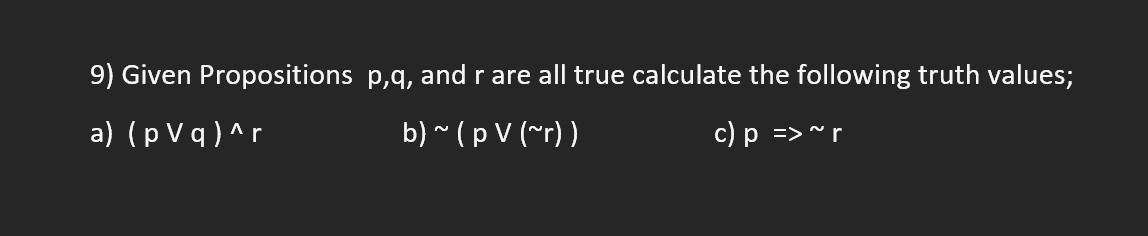 Solved 9) Given Propositions p,q, and r are all true | Chegg.com