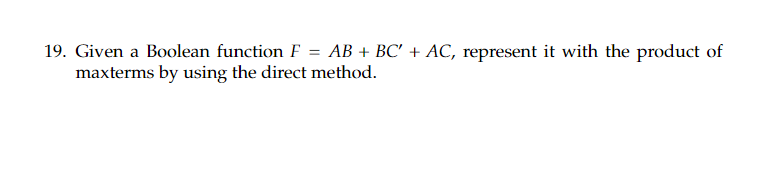 Solved 19. Given a Boolean function F=AB+BC′+AC, represent | Chegg.com