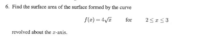 Solved 6. Find the surface area of the surface formed by the | Chegg.com