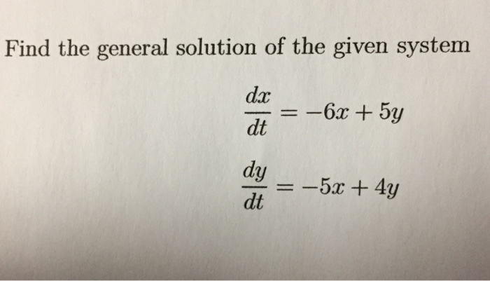 Solved Find the general solution of the given system dx 6x + | Chegg.com