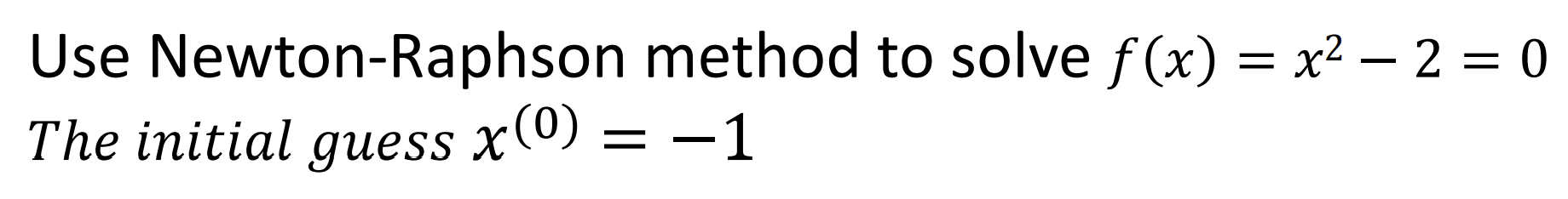 Solved - - Use Newton-Raphson method to solve f(x) = x2 – 2 | Chegg.com