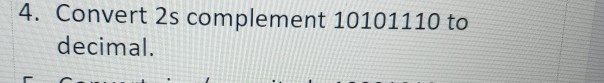 Solved 4. Convert 2s complement 10101110 to decimal. | Chegg.com