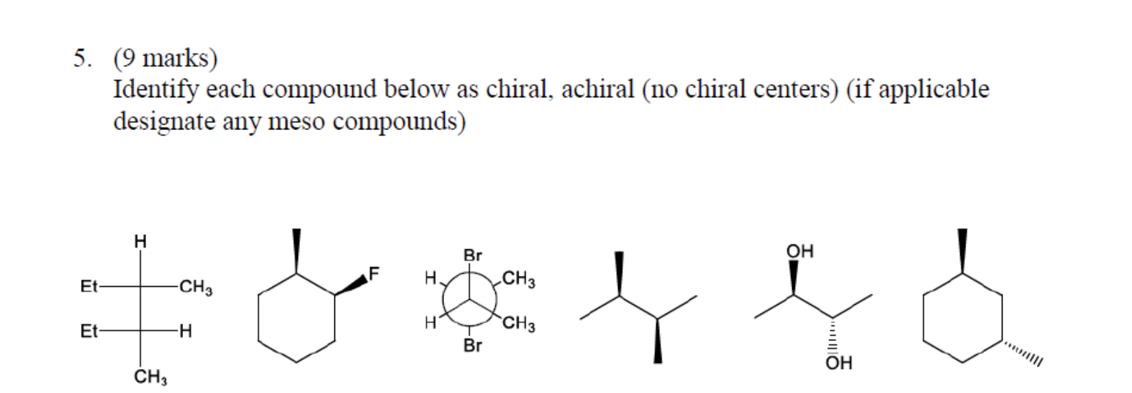 Solved 5. (9 marks) Identify each compound below as chiral, | Chegg.com