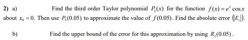 Solved 2) a) Find the third order Taylor polynomial P(x) for | Chegg.com
