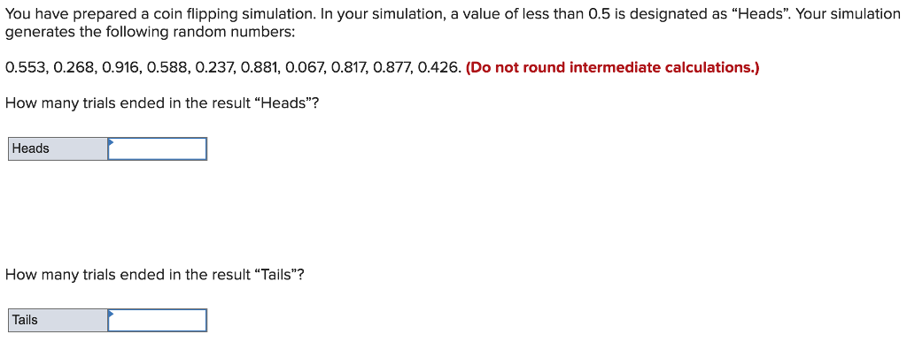 Solved You have prepared a coin flipping simulation. In your | Chegg.com