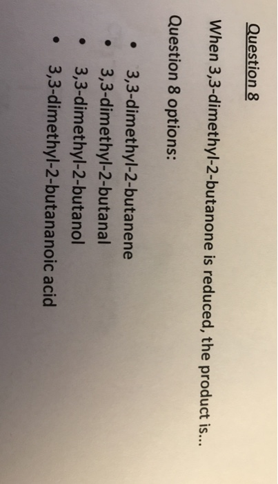 Solved uestion 8 When 3,3-dimethyl-2-butanone is reduced, | Chegg.com
