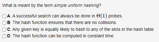 Solved What is meant by the term simple uniform hashing? A. | Chegg.com
