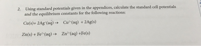 Solved Using standard potentials given in the appendices, | Chegg.com Solved Using standard potentials given in the appendices, | Chegg.com