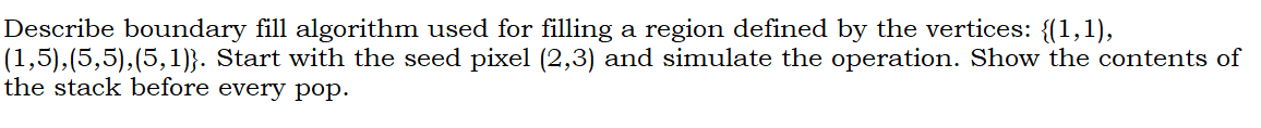 Solved Describe boundary fill algorithm used for filling a | Chegg.com