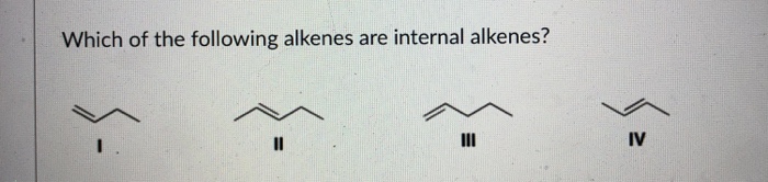 Solved Which of the following alkenes are internal alkenes? | Chegg.com