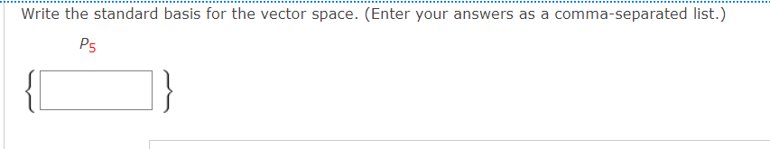 Solved Write the standard basis for the vector space. (Enter | Chegg.com