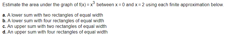 Solved Estimate the area under the graph of f(x)=x3 between | Chegg.com