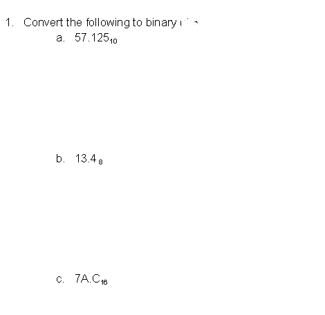 Solved 1. Convert the following to binary, ' a. 57.12510 b. | Chegg.com