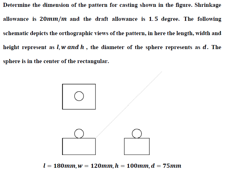 Solved Determine the dimension of the pattern for casting | Chegg.com