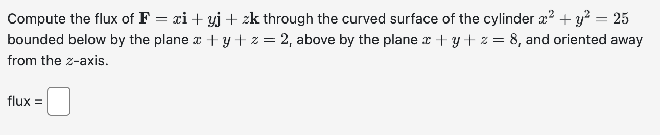 Solved Compute the flux of F=xi+yj+zk through the curved | Chegg.com