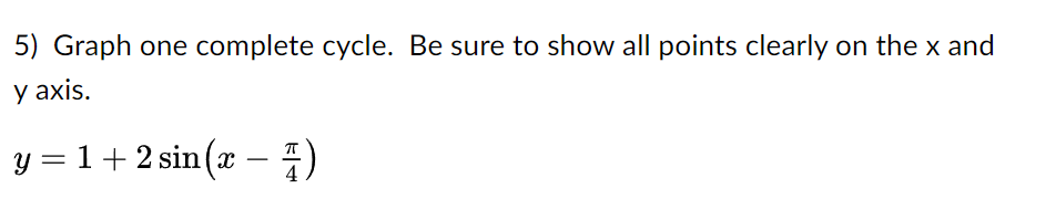 Solved 5) Graph one complete cycle. Be sure to show all | Chegg.com